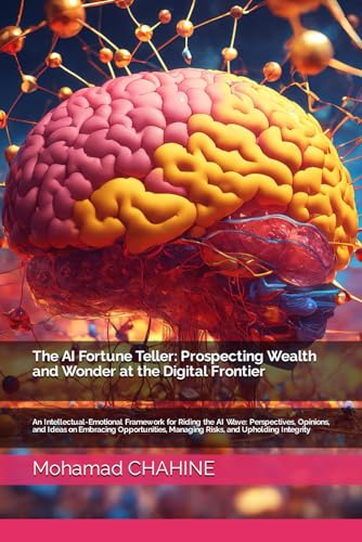 The AI Fortune Teller: Prospecting Wealth and Wonder at the Digital Frontier: An Intellectual ...