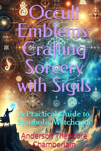 Occult Emblems: Crafting Sorcery with Sigils: A Practical Guide to ...