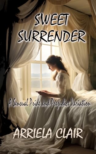 Sweet Surrender: A Sensual Pride and Prejudice Variation by Arriela ...