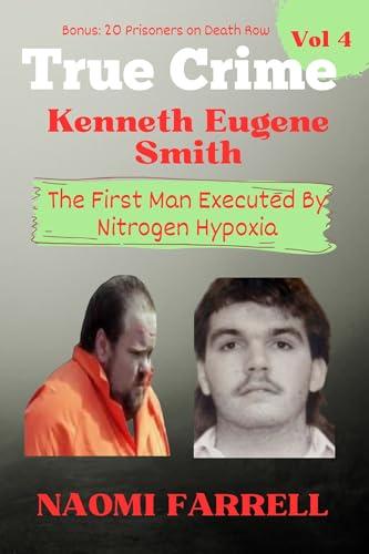 Kenneth Eugene Smith : Vol. 4: The First Man Executed By Nitrogen Hypoxia (Bonus: 20 Prisoners ...
