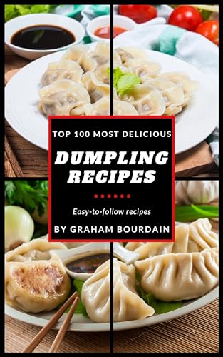Top 100 Most Delicious Dumpling Recipes: A Dumpling Cookbook [Books on ...