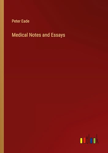 Medical Notes and Essays by Peter Eade | Goodreads