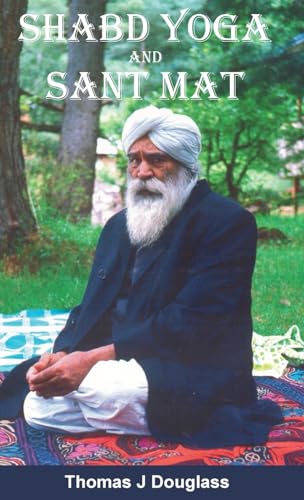 Shabd Yoga and Sant Mat by Thomas J Douglass | Goodreads