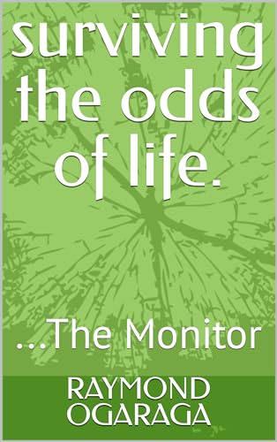 SURVIVING THE ODDS OF LIFE: ...The monitor by RAYMOND OGARAGA | Goodreads