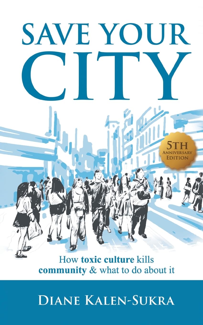 Save Your City: How Toxic Culture Kills Community & What to Do About It ...