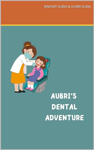 Aubris Dental Adventure: Visiting the Dentist by Brandy Subia | Goodreads