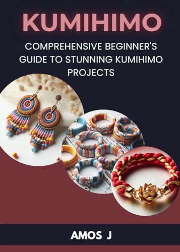 Kumihimo : Comprehensive Beginner's Guide to Stunning Kumihimo Projects ...