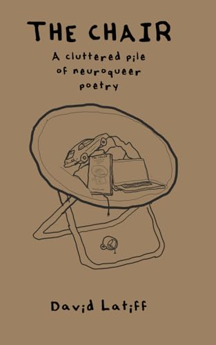 THE CHAIR: A cluttered pile of neuroqueer poetry by David Latiff ...
