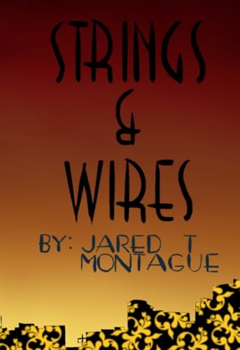 Strings & Wires: Book One by Jared Montague | Goodreads