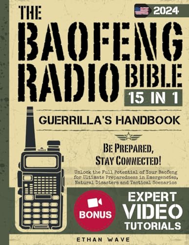 The Baofeng Radio Bible: 15 in 1 Guerrilla's Handbook: Unlock the Full Potential of Your Baofeng ...
