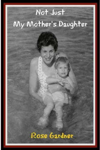 Not Just My Mother's Daughter by Rose Gardner | Goodreads