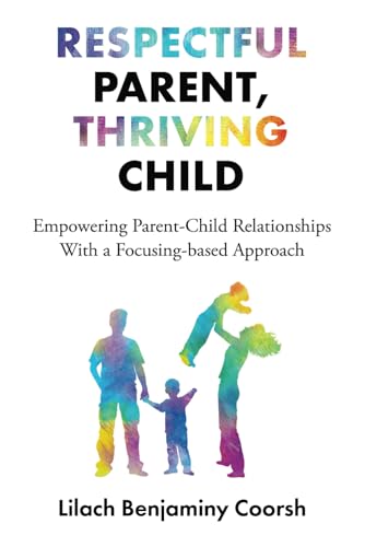 Respectful Parent, Thriving Child: Empowering Parent-Child ...