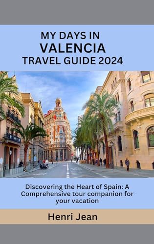 My Days In Valencia Travel Guide 2024: Discovering the Heart of Spain ...