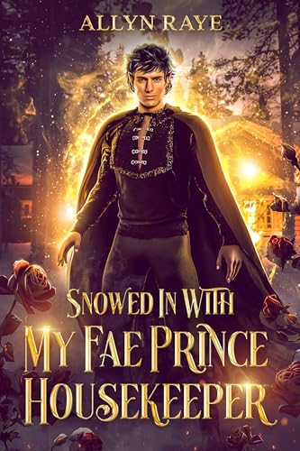 Snowed In With My Fae Prince Housekeeper by Allyn Raye | Goodreads