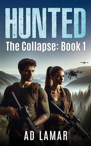 Hunted: The Collapse: Book 1 - A Dystopian AI Techno-Thriller set in the near future by A.D ...