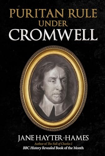 Puritan Rule Under Cromwell by Jane Hayter-Hames | Goodreads