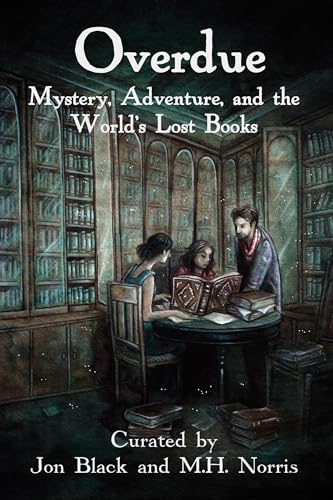 Overdue: Mystery, Adventure, and the World's Lost Books by M.H. Norris ...