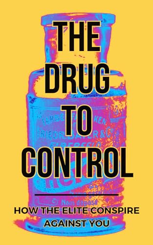The Drug To Control: How The Elite Conspire Against You by Tom Pane ...