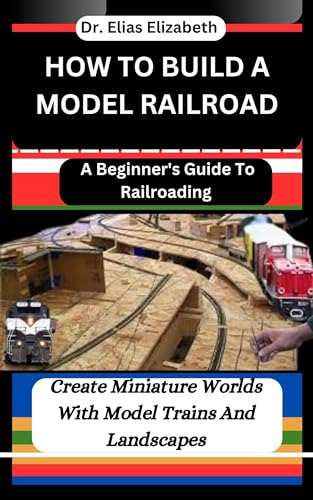 HOW TO BUILD A MODEL RAILROAD : A Beginner's Guide To Railroading ...