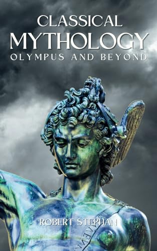 Classical Mythology: Olympus and Beyond by Robert Stephan | Goodreads