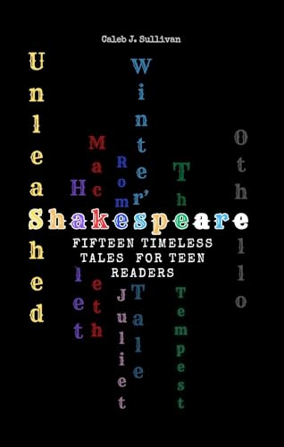 Shakespeare Unleashed: Fifteen Timeless Tales for Teen Readers by Caleb ...