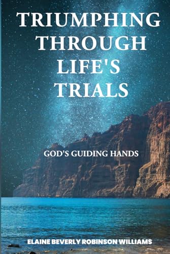 Triumphing Through Life's Trials: God's Guiding Hands by Elaine Beverly ...