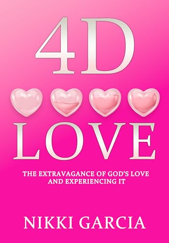 4D Love: The Extravagance of God's Love and Experiencing It by Nikki ...