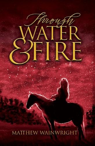 Through Water and Fire by Matthew Wainwright | Goodreads