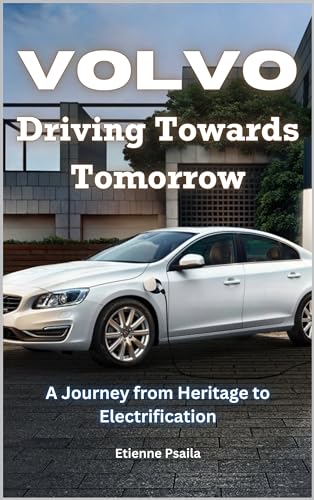 Volvo: Driving Towards Tomorrow : A Journey from Heritage to ...