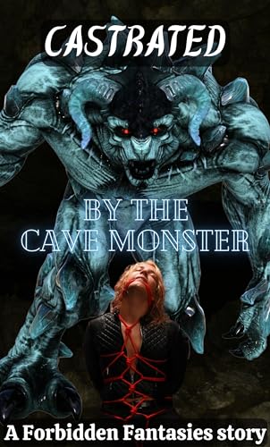 Castrated by the Cave Monster (Forbidden Fantasies) by F.F. H. | Goodreads
