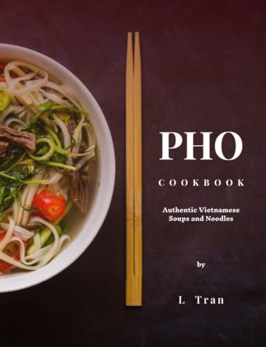 Pho Cookbook Authentic Vietnamese Soup and Noodles: Delicious and ...