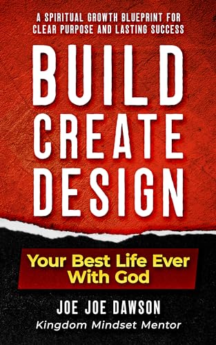 Build Create Design : Your Best Life Ever with God by Joe Joe Dawson ...