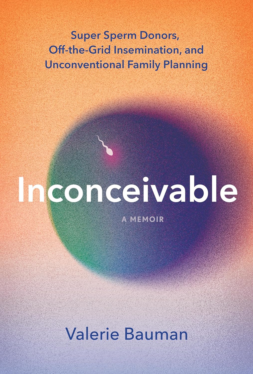 Inconceivable: Super Sperm Donors, Off-the-Grid Insemination, and ...