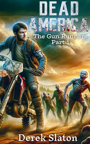 Dead America - The Gun Runners Pt. 1 by Derek Slaton | Goodreads