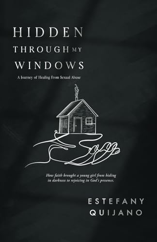 Hidden Through My Windows: A Journey of Healing from Sexual Abuse by ...