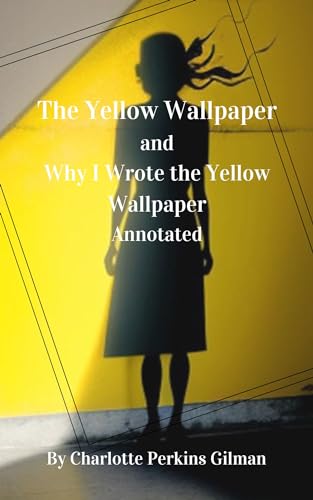 The Yellow Wallpaper and Why I Wrote the Yellow Wallpaper Annotated by ...