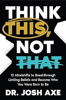 Think This, Not That: 12 Mindshifts to Breakthrough Limiting Beliefs ...