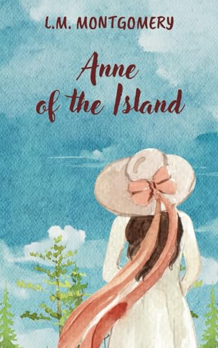 Anne of the Island: Anne of Green Gables Series, Book 3 by L.M ...