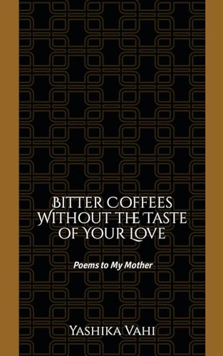 Bitter Coffees Without the Taste of Your Love: Poems to My Mother by ...