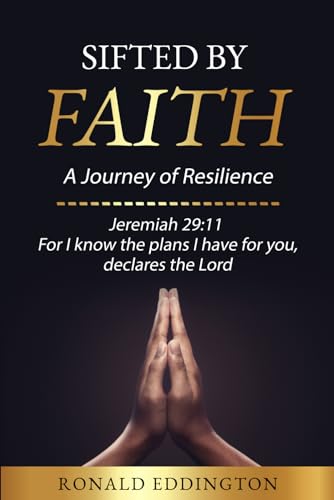 Sifted by Faith: A Journey of Resilience by Mr. Ronald C Eddington ...