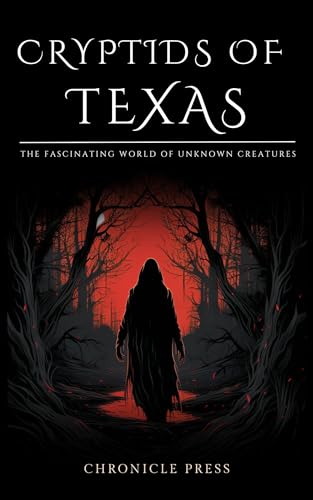 Cryptids of Texas: The Fascinating World of Unknown Creatures by Chronicle Press | Goodreads