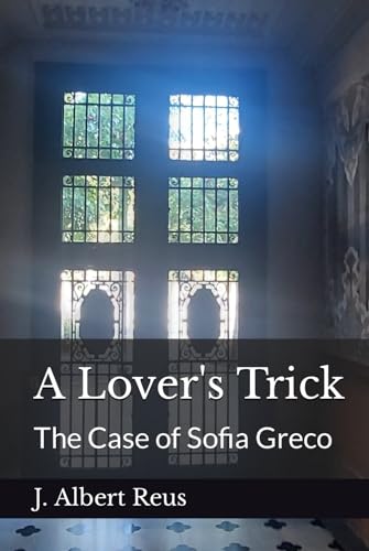 A Lover's Trick: The Case of Sofia Greco by J. Albert Reus | Goodreads