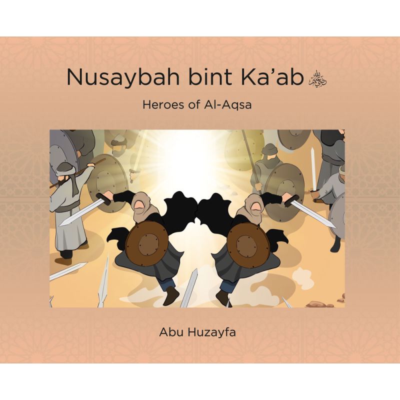 Heroes of Al-Aqsa - Nusaybah bint Ka'ab by Abu Huzayfa | Goodreads