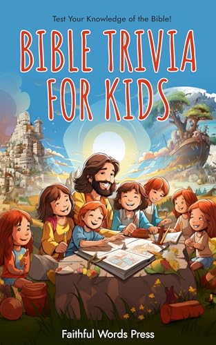 Bible Trivia for Kids: Test Your Knowledge of the Bible! by Faithful ...