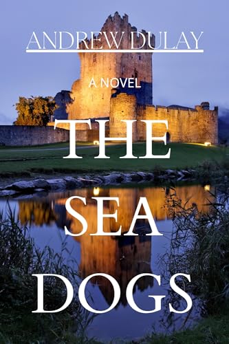 The Sea Dogs: An Action & Adventure Novel by Andrew Dulay | Goodreads