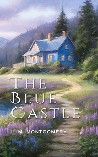 The Blue Castle (Annotated) by L.M. Montgomery | Goodreads