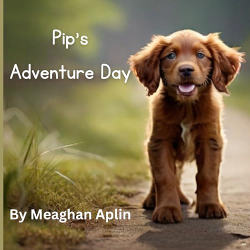 Pip's Adventure Day: An Early Reader Book by Meaghan Aplin | Goodreads
