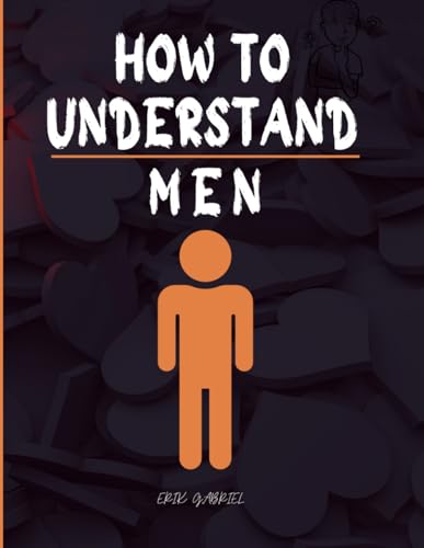 How to Understand Men: I Have No Idea by erik gabriel | Goodreads