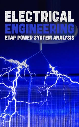 Empowering Networks: ETAP Power System Analysis in Electrical Engineering: Mastering Advanced ...