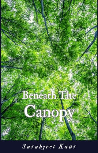Beneath The Canopy by Sarabjeet Kaur | Goodreads